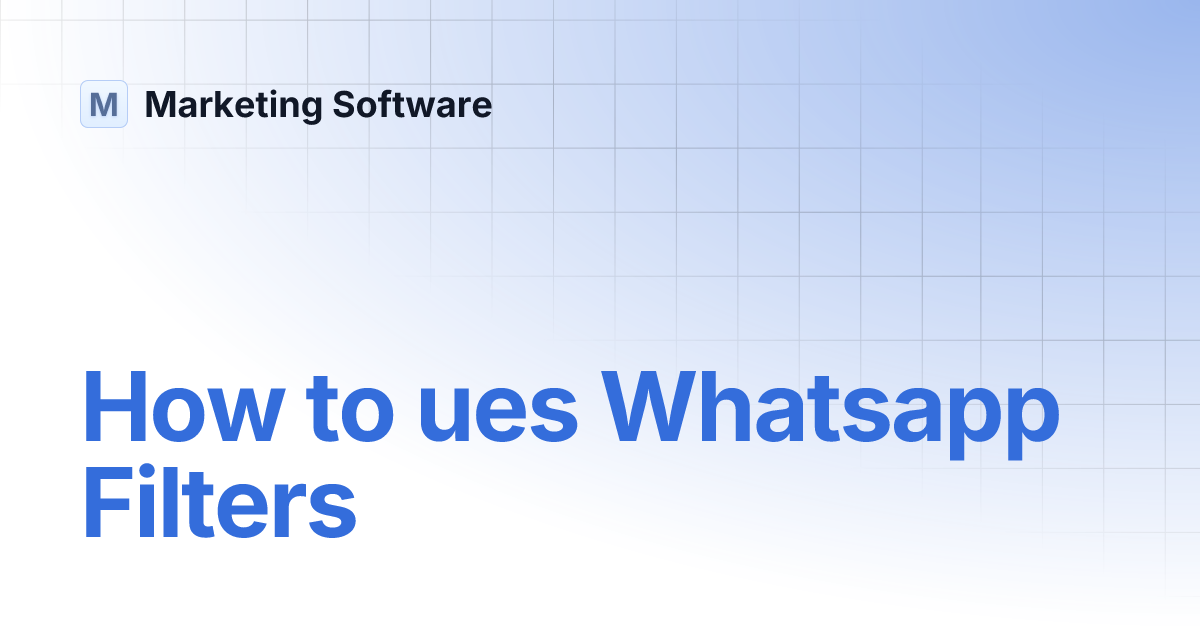 How to ues Whatsapp Filters | Marketing Software